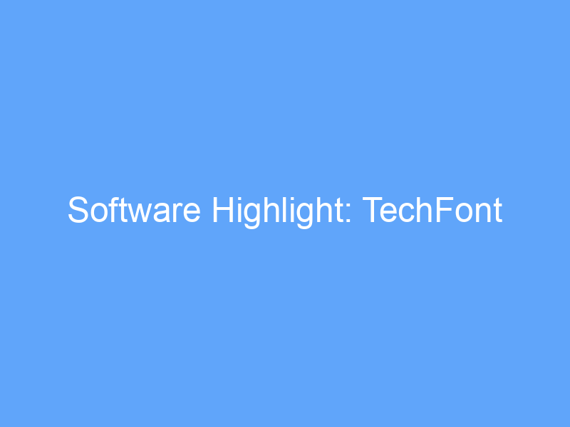 Software Highlight: TechFont - Carter Roeser
